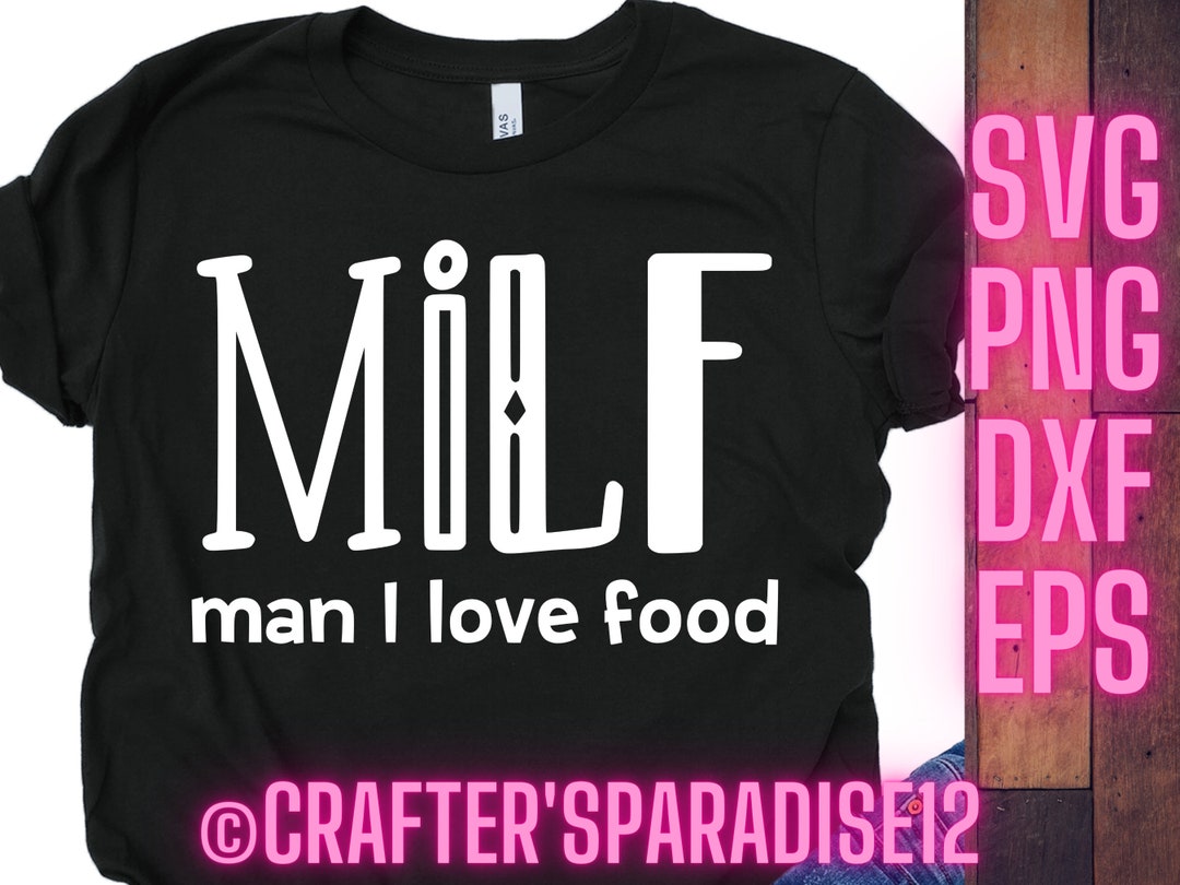 Milf Svg Man I Love Food Svg Files For Cricut Silhouette Files Funny