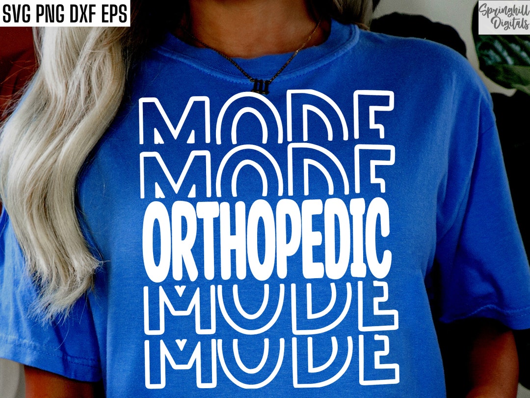 Orthopedic Mode | Orthopedic Nurse Svg | Surgeon Shirt Pngs ...