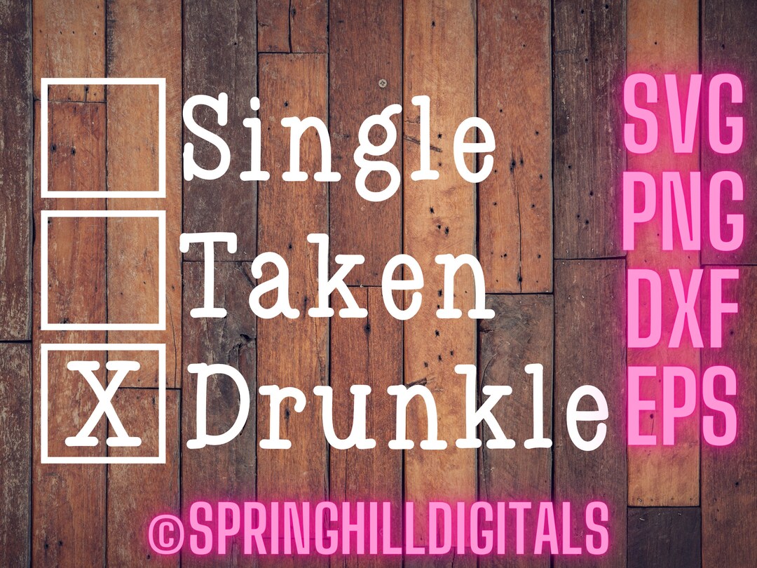 Single Taken Svg Drunkle Svgs Valentines Day Svgs Tshirt Svgs Single ...