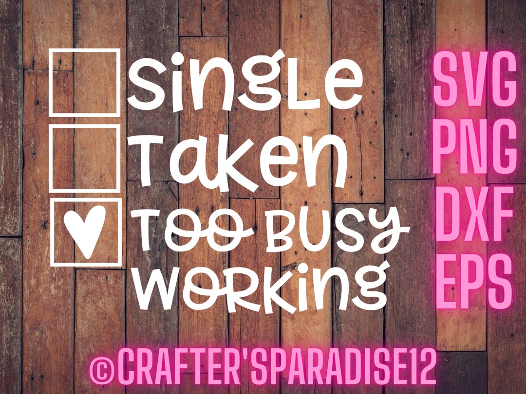 Single Taken Svg Working Svgs Valentines Day Svgs Funny T Shirt Quotes ... Single Taken Svg Working Svgs Valentines Day Svgs Funny T Shirt Quotes ...