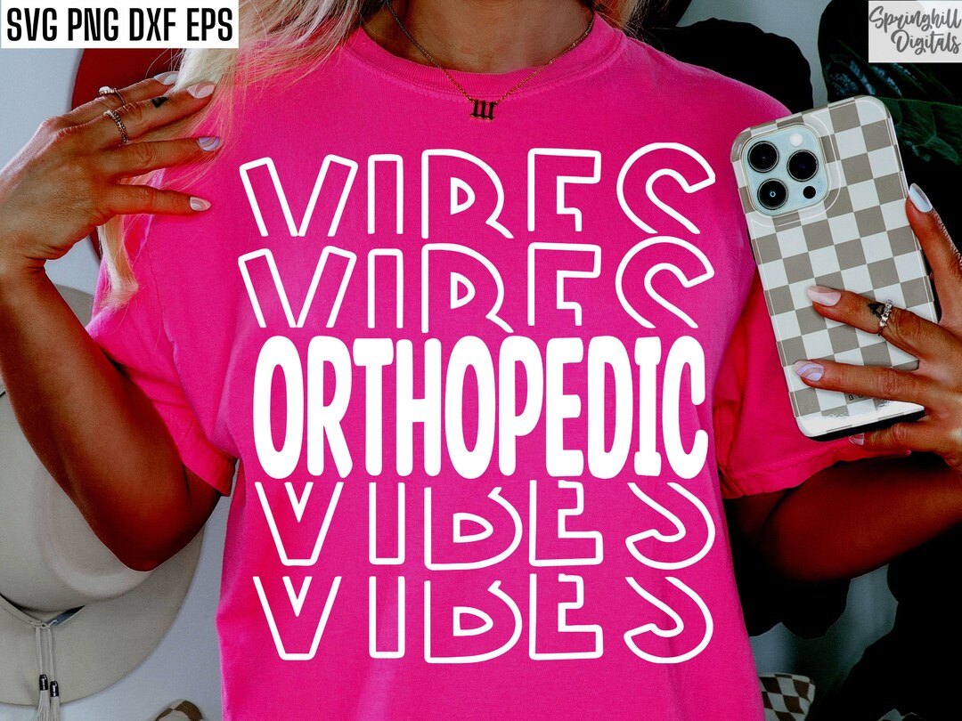 Orthopedic Vibes | Orthopedic Nurse Svg | Surgeon Shirt Pngs ...