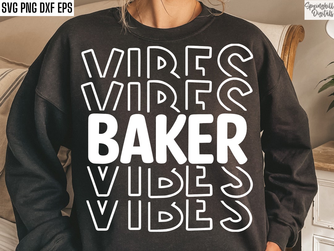 Baker Vibes Svg Baking T-shirt Cut Files Cake Baker Tshirt Bakery Shirt ...