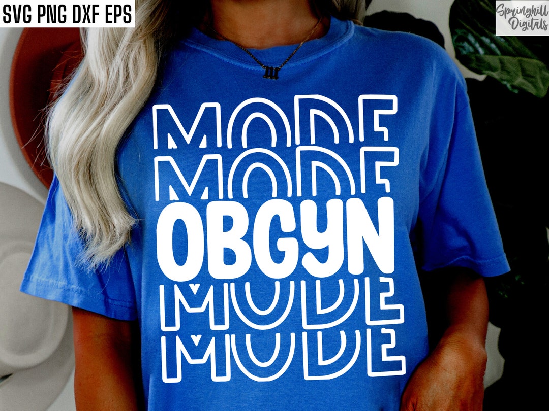 OBGYN Mode Svg | Obstetric Shirt Svgs | Gynecology Pngs | Obstetrician ...