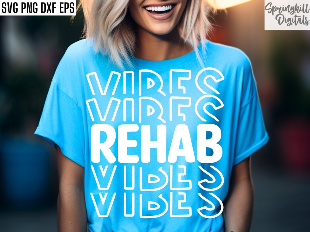 Rehab Vibes Svg, Rehabilitation Svgs, Recovery Shirt Pngs, Treatment T ...