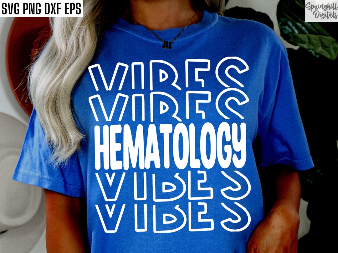 Hematology Vibes Svg | Hematologist Pngs | Hematology Nurse Svgs ...