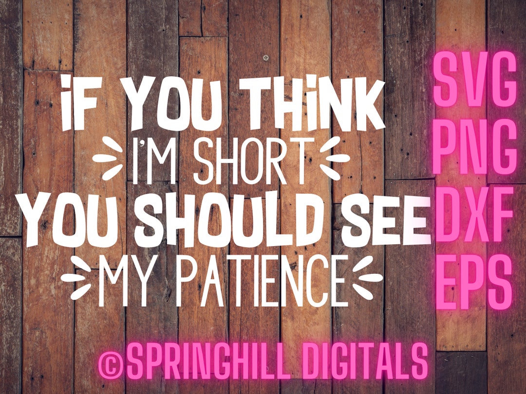 Funny Patience Quote | Short Person Svg | Tshirt Cut File | T Shirt ...