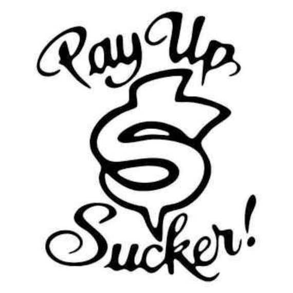 Pay up Sucker Vehicle Decal Sticker - Etsy
