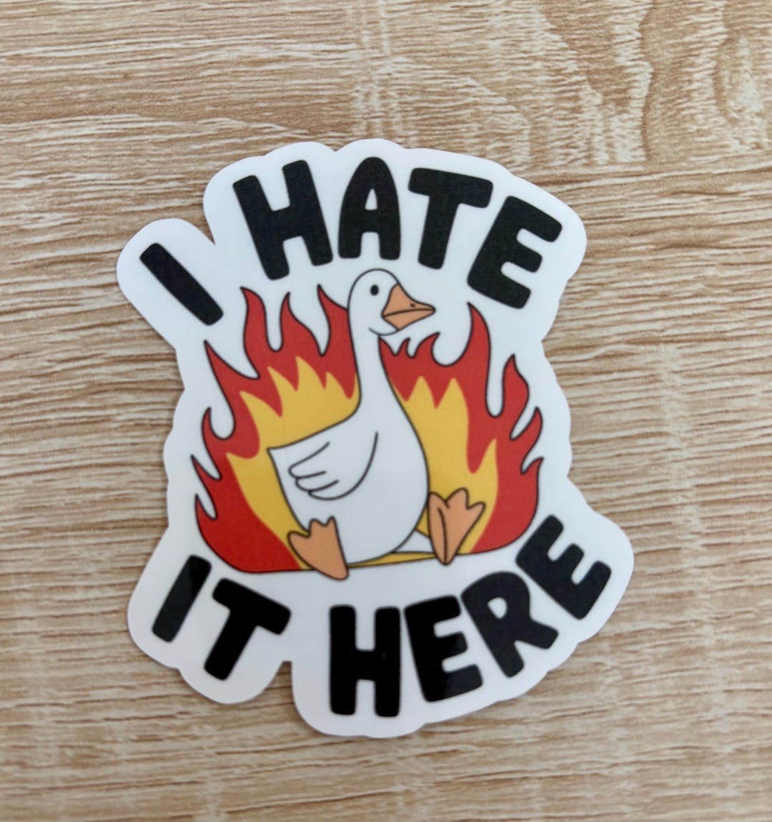 I Hate It Here Goose Sticker - Funny Sarcastic Decal - Etsy