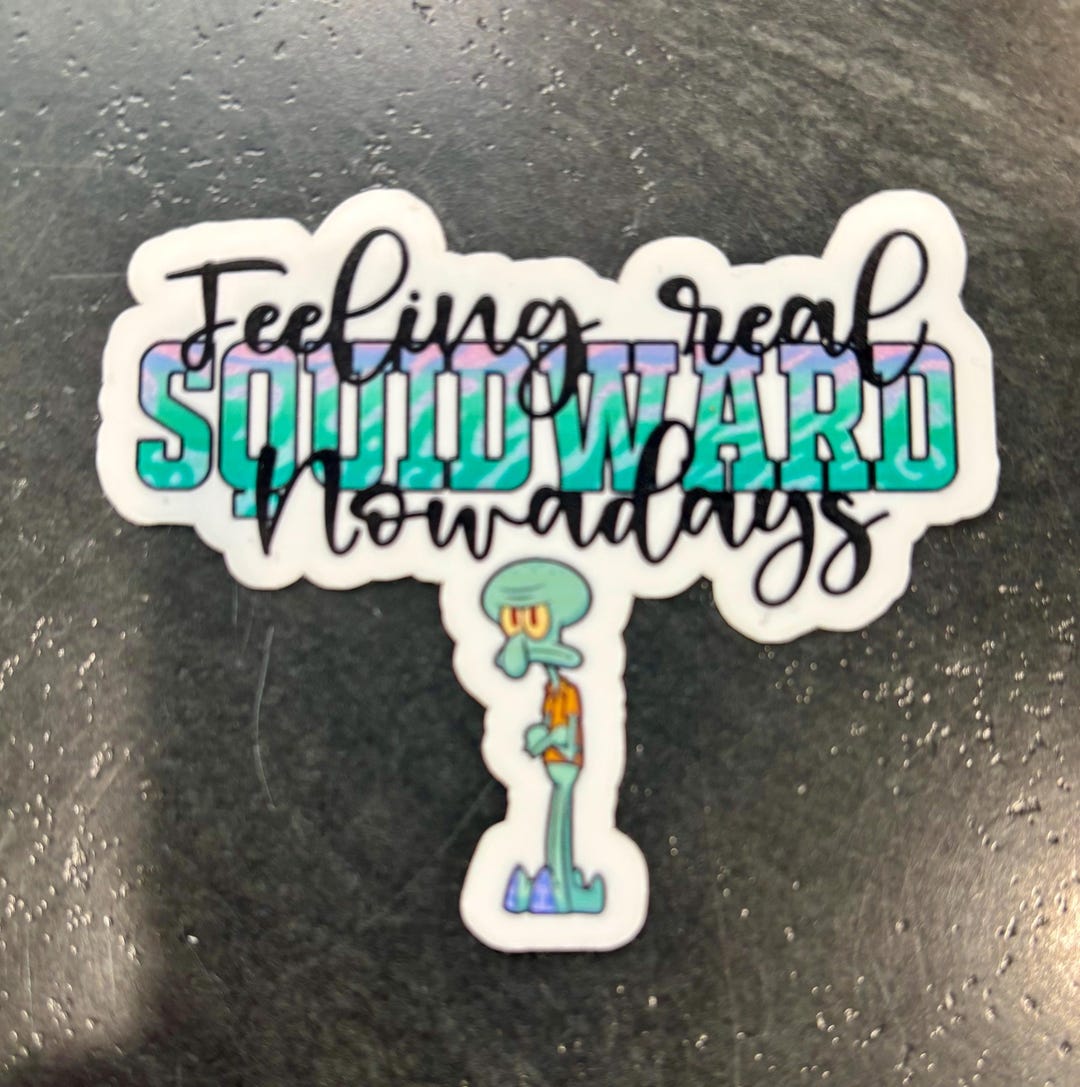 Feeling Real Squidward Nowadays Sticker Funny Sassy Decal Spongebob - Etsy