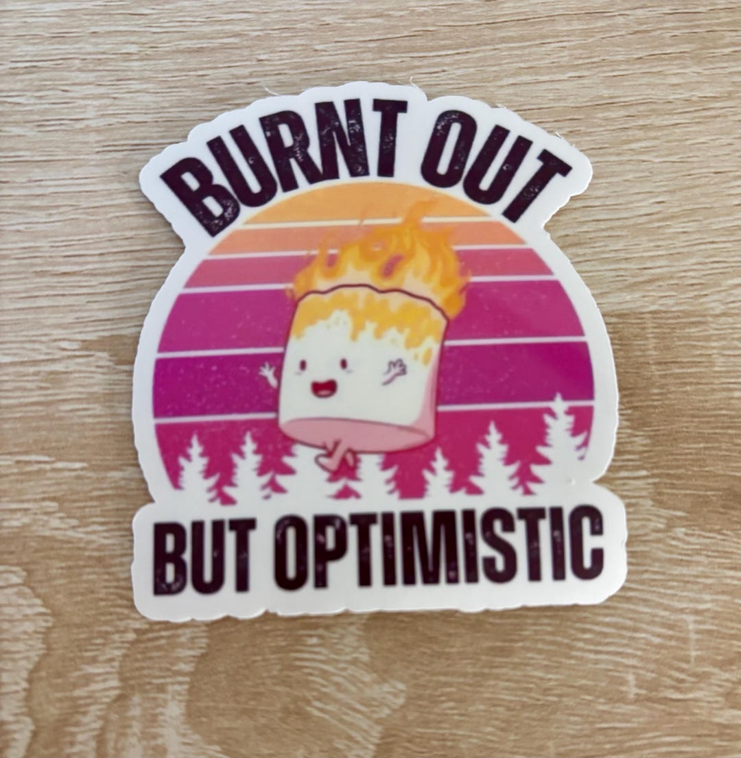 Burnt Out but Optimistic Sticker Marshmallow on Fire Sassy Sad Decal - Etsy