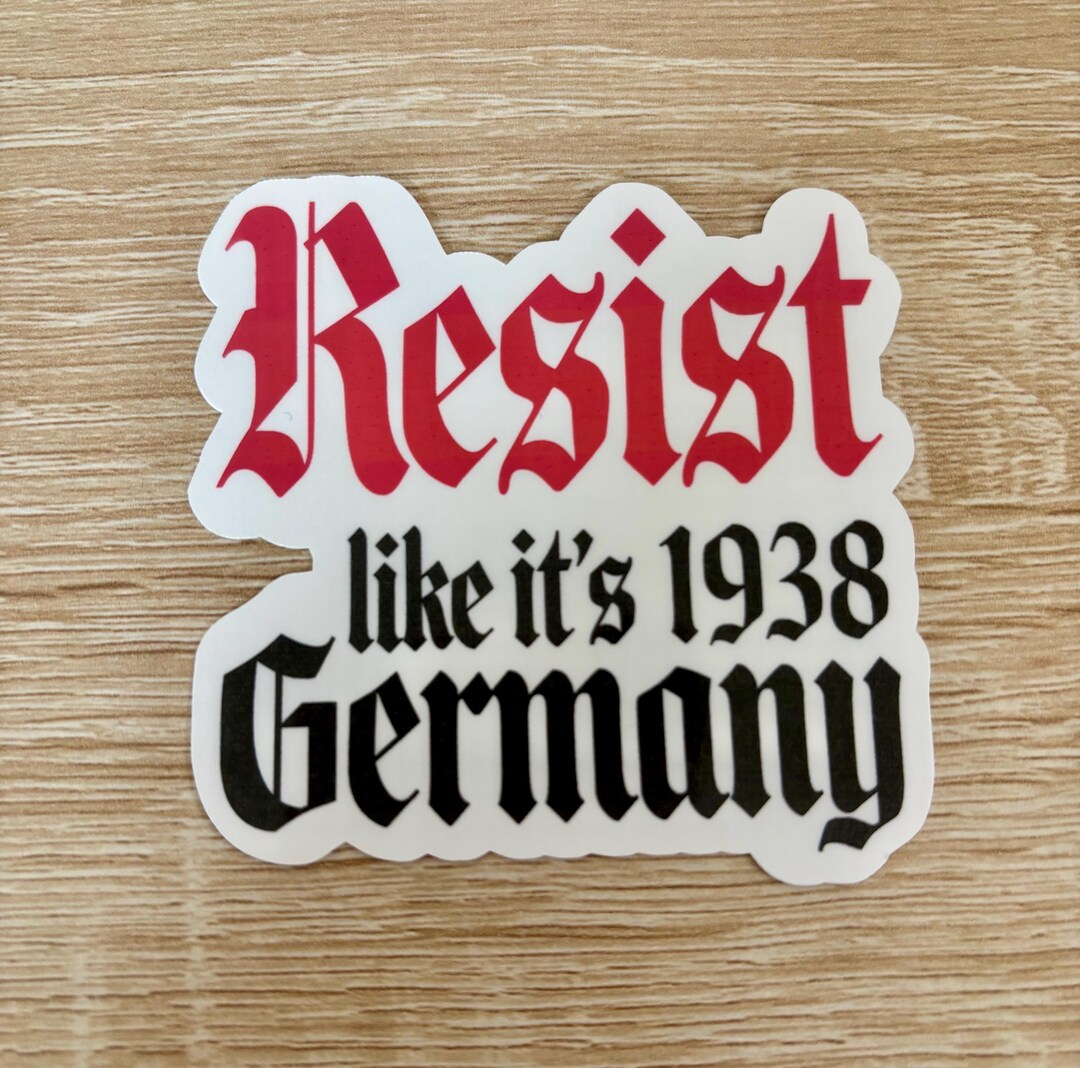 Resist Like It’s 1938 Germany Sticker/liberal/political/anti Maga/pro ...