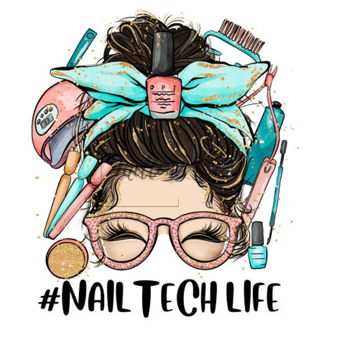 Nail Tech Png, Nail Tech Life, Digital Download,messy Bun,sublimation ...