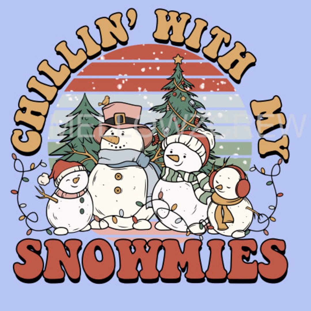 Chillin With My Snowmies PNG, Christmas PNG, Christmas Sublimation ...