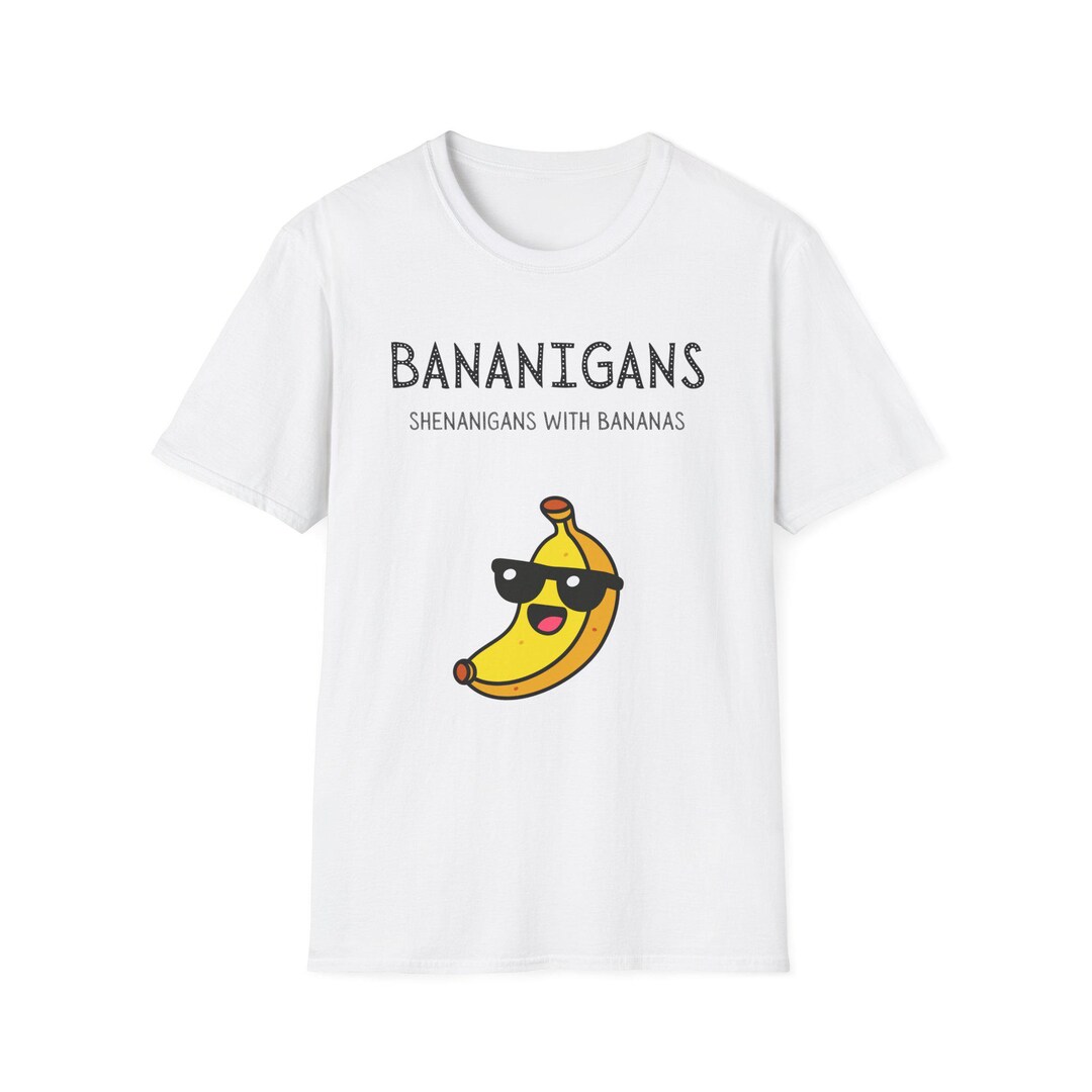 Fun Banana T-shirt - Bananigans, Shenanigans Bananas Shirt, Savanna ...
