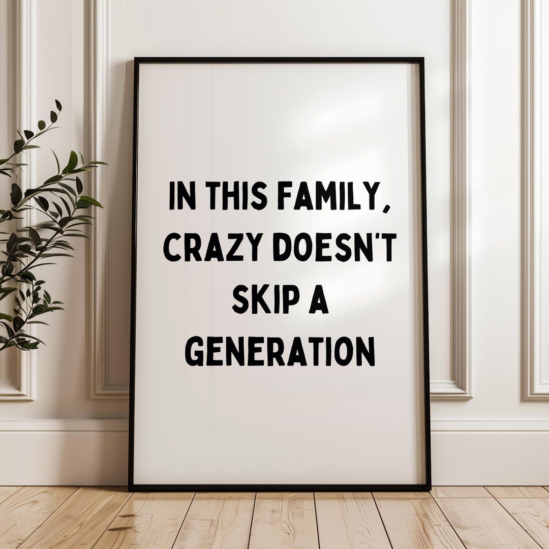 In This Family, Crazy Doesn't Skip a Generation | Home Prints | Funny ...