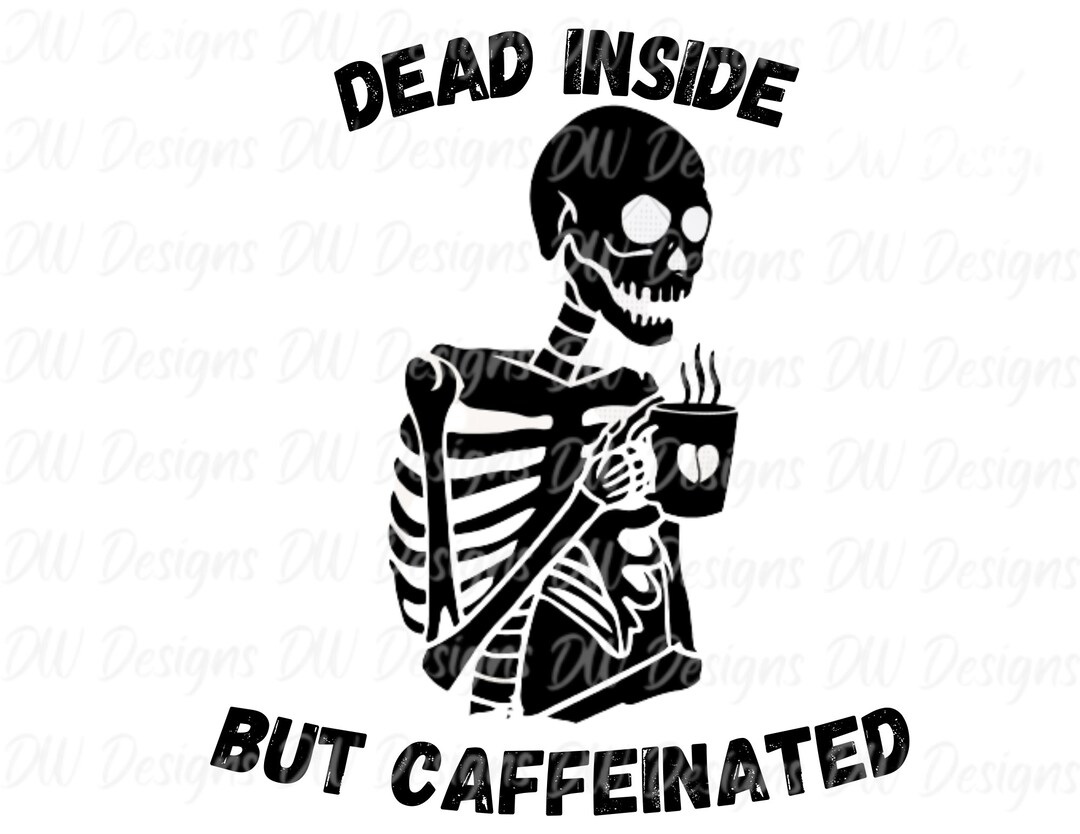 Dead Inside but Caffeinated PNG SVG Caffeinated Png Coffee - Etsy