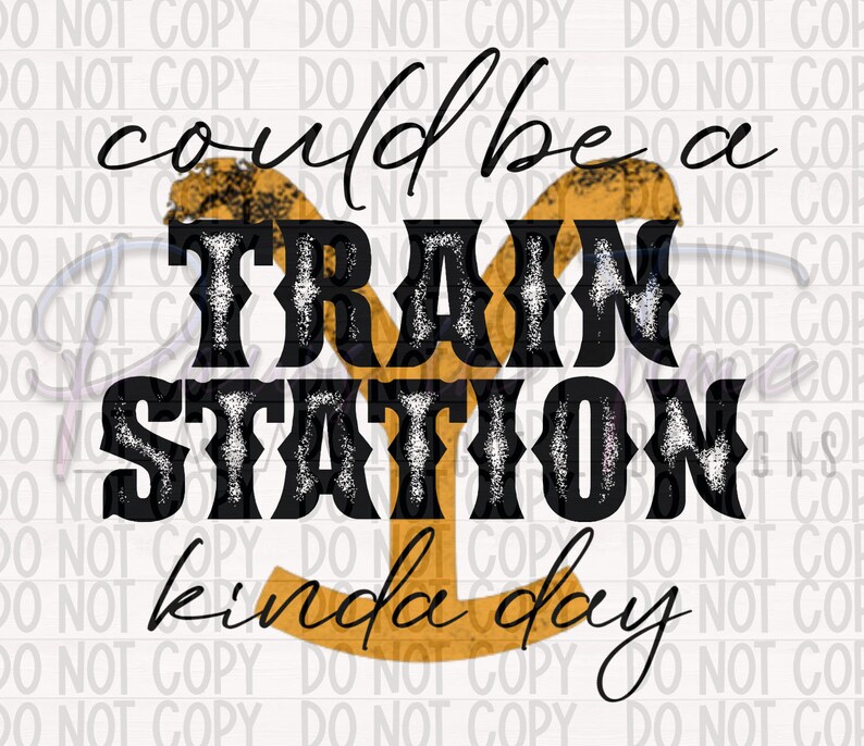 Could Be a Train Station Kinda Day Digital Png Sublimation - Etsy Could Be a Train Station Kinda Day Digital Png Sublimation - Etsy