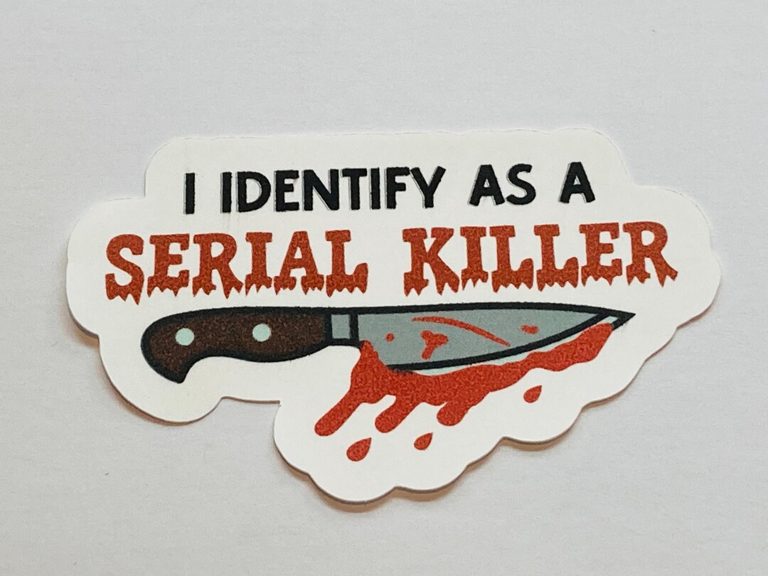 I Identify as a Serial Killer Sticker, Sarcastic Crime Humor - Etsy