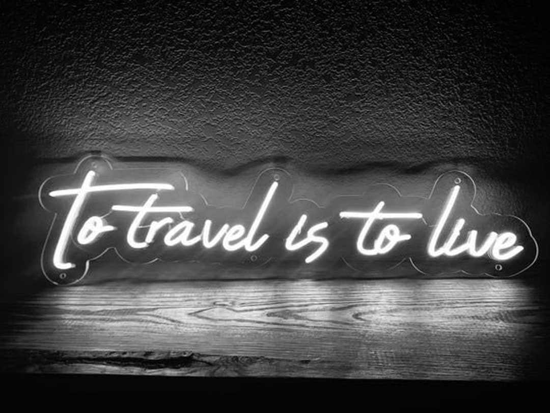 To Travel is to Live LED Neon 2 YEAR WARRANTY Sign Light Bespoke ...