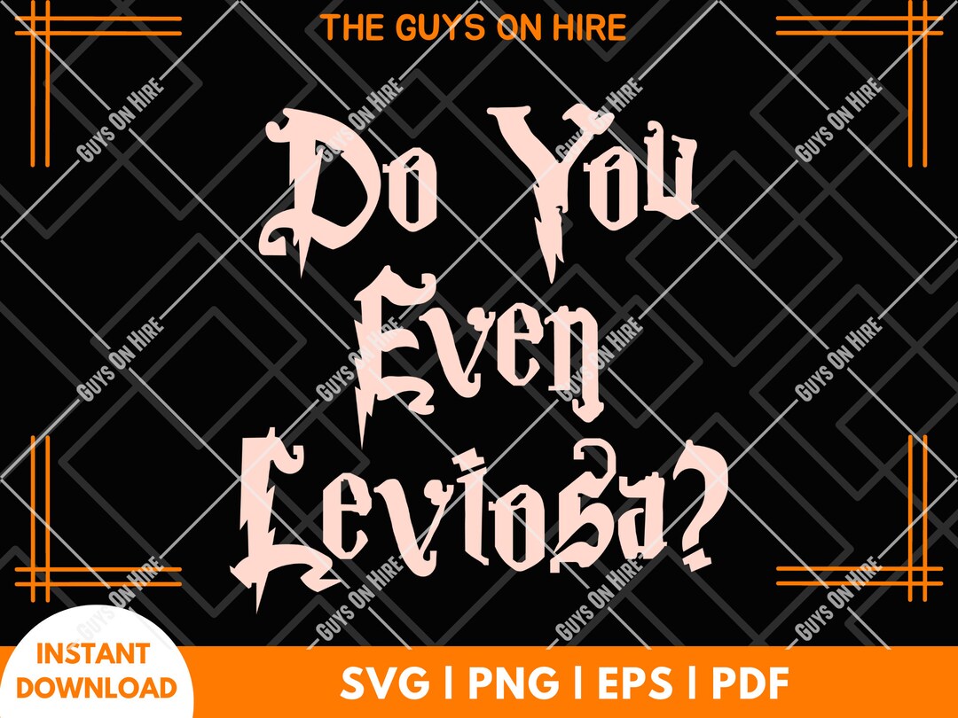 Do You Even Leviosa Svg Files for Cricut Digital PNG File for - Etsy