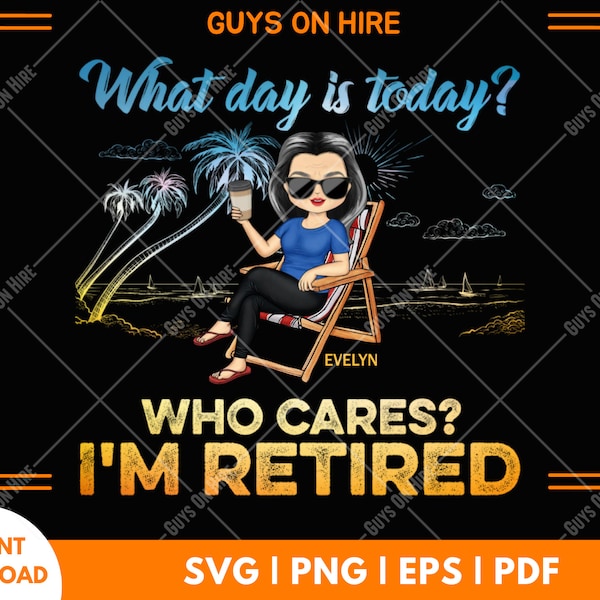 What Day is Today Who Cares I'm Retired Svg - Etsy
