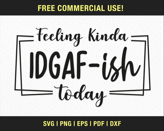 Feeling Kinda Idgaf-ish Today Svg IDGAF Svg Sarcastic Svg - Etsy