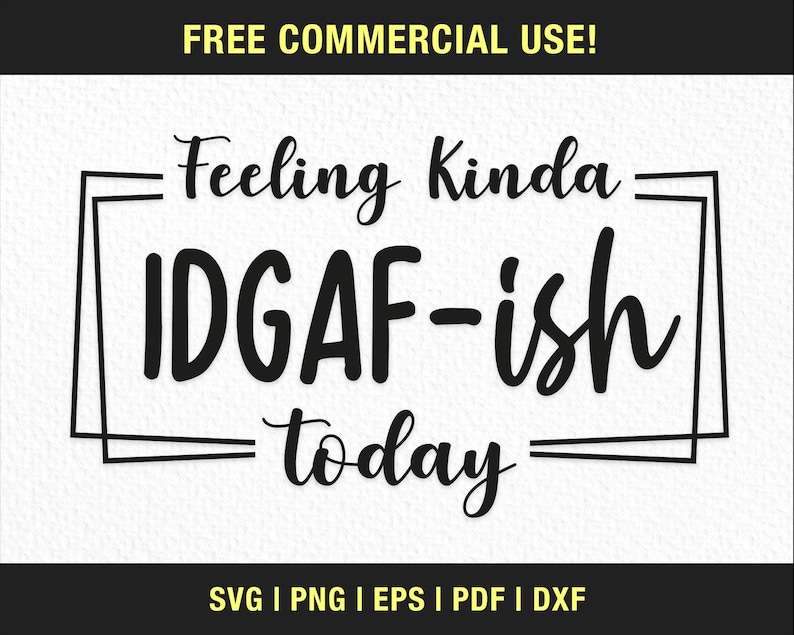 Feeling Kinda Idgaf-ish Today Svg, IDGAF Svg, Sarcastic Svg, Idgaf Ish ...