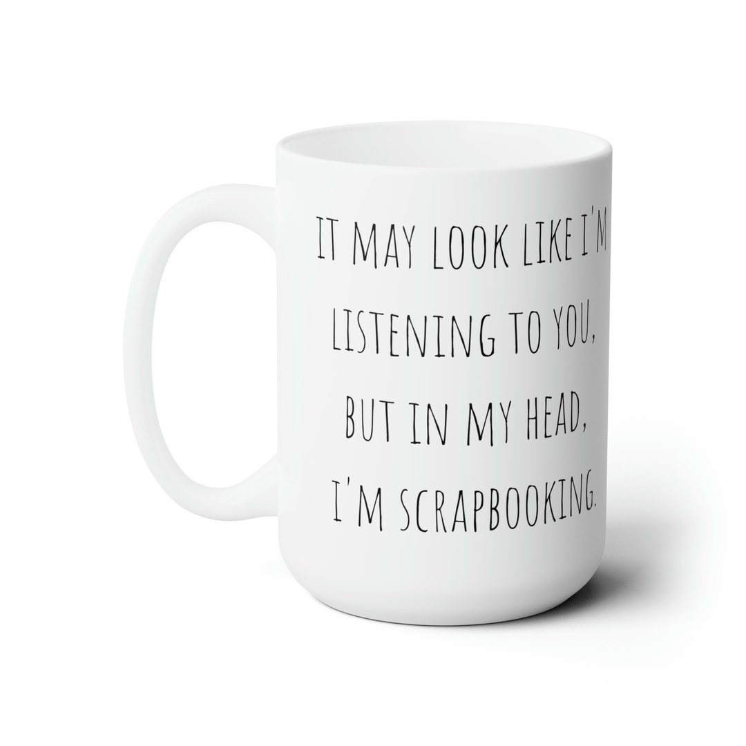 Funny Scrapbooking Mug: Snarky White Ceramic Mug - 15oz - Etsy