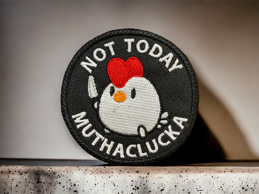 Not Today Muthaclucker' Funny Chicken Patch in Sizes 3", 4", 5" - Etsy