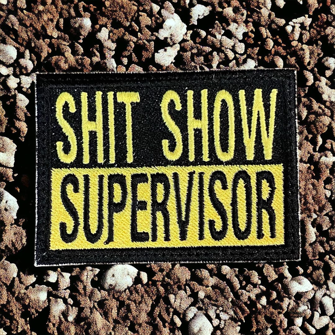 Shit Show Supervisor Patch - 3x2 Inch Funny Embroidered Boss Badge ...