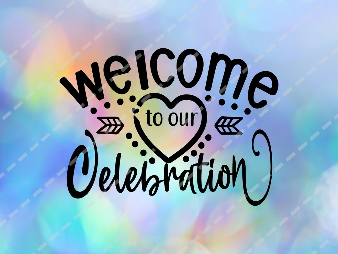 Welcome to Our Celebration SVG, PNG, Instant Download | Use With Cricut ...