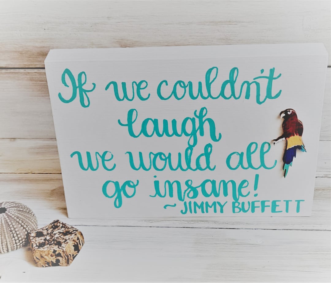 Hand Painted Jimmy Buffett Sign: If We Couldn't Laugh We Would All Go ...