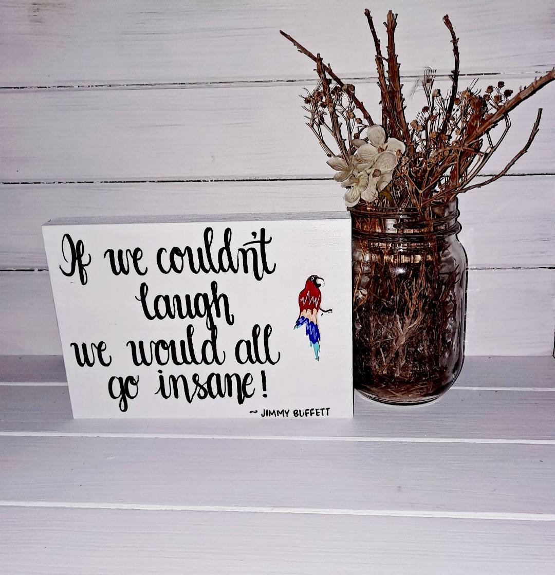 Hand Painted Jimmy Buffett Sign: If We Couldn't Laugh We Would All Go ...