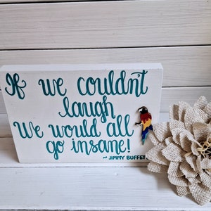 Hand Painted Jimmy Buffett Sign: If We Couldn't Laugh We Would All Go ...
