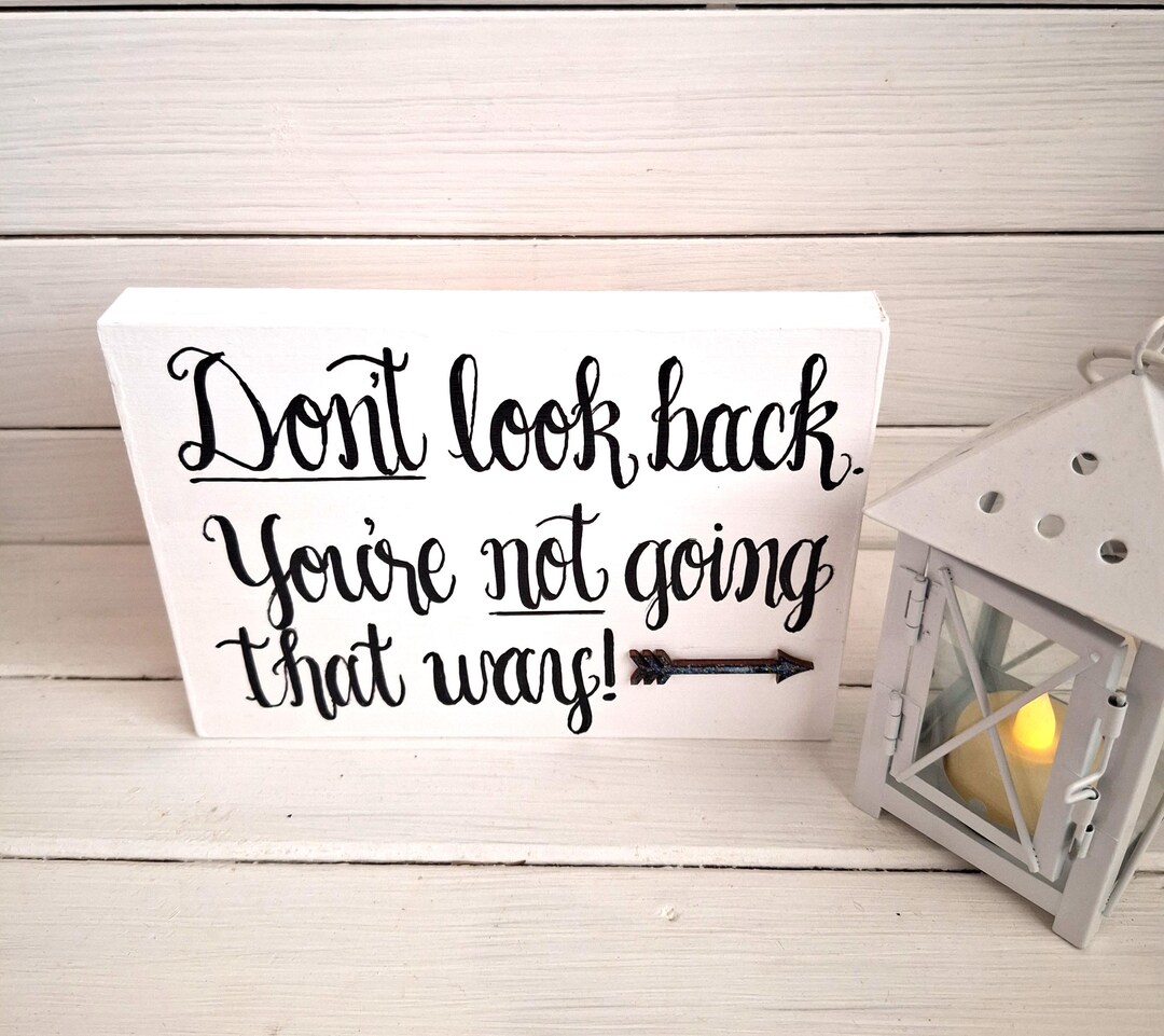 Inspirational Sign, Don't Look Back You're Not Going That Way, Hand ...