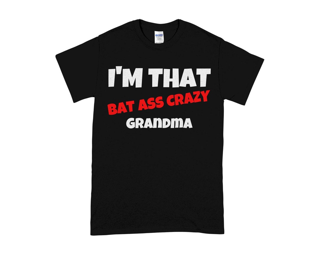 I'm That Bat Ass Crazy Grandma Funny Sarcastic Relative - Etsy