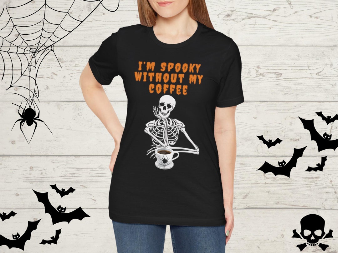 Funny Skeleton Halloween Coffee Cup Shirt I'm Spooky Without My Coffee ...