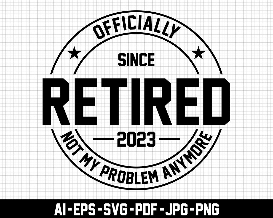 Officially Since Retired 2023 Svg, Retirement Svg, Not My Problem ...