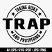 Trap Svg, Taking Risks and Prospering Svg, Digital Download, Trap Queen ...