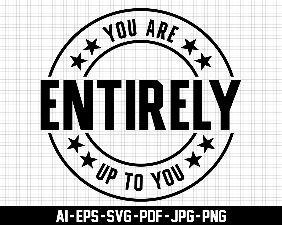 You Are Entirely up to You Svg, Mental Health Svg, Distressed Svg ...