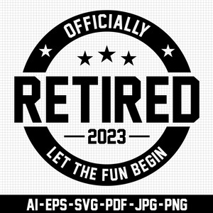 Officially Retired 2023 Svg, Retirement Svg, Let the Fun Begin Svg ...