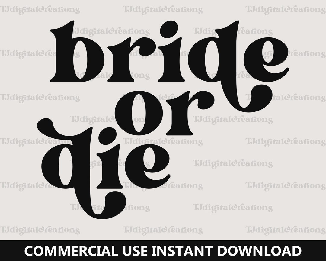 Bride or Die Svg, Wedding Svg, Digital Downloads, Bridesmaid Svg ...