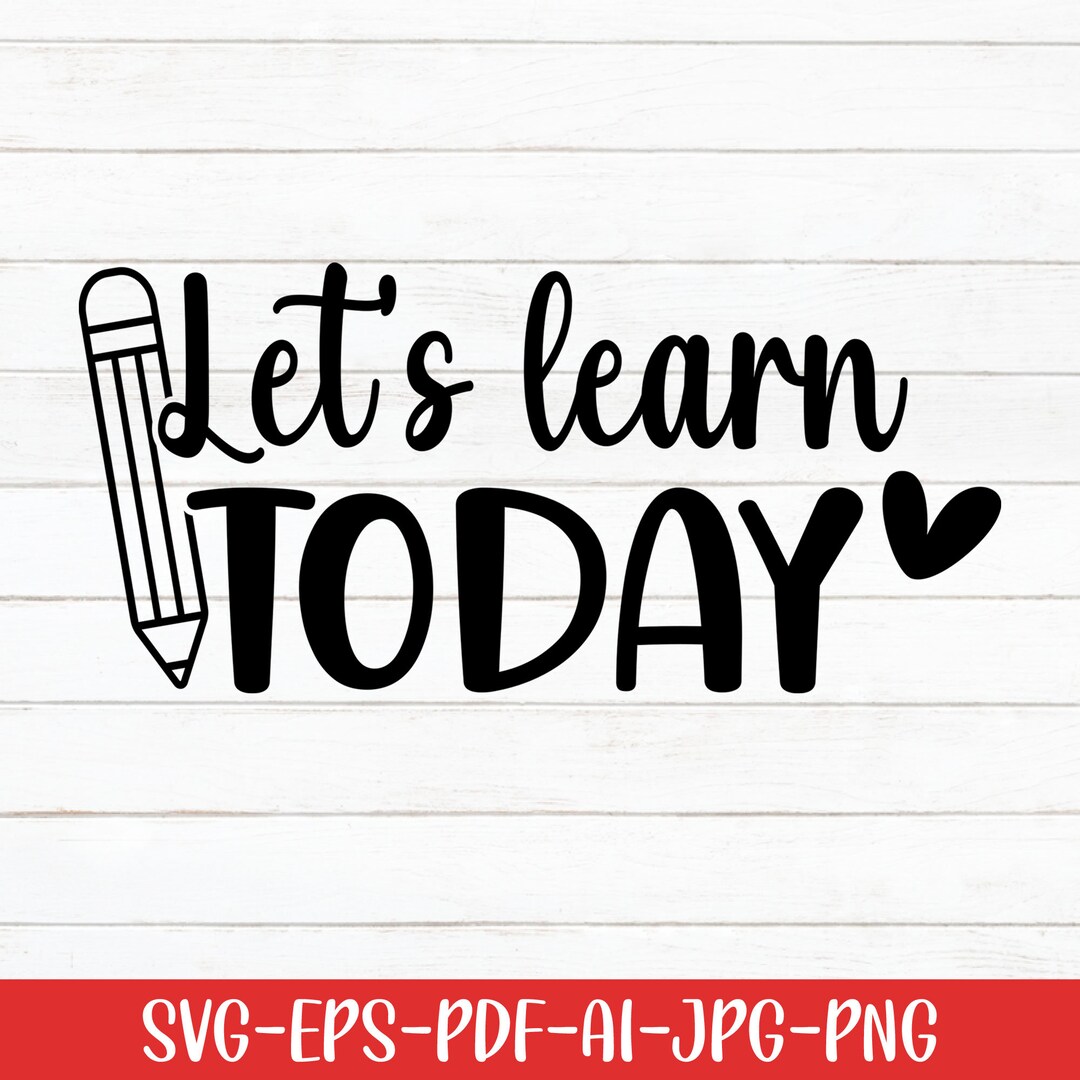 Lets Learn Today Svg, Teacher Svg, Motivational Svg, Digital Download ...