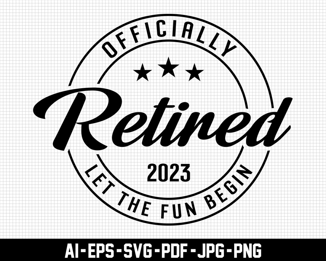 Officially Retired 2023 Svg, Let the Fun Begin Svg, Retirement Svg ...