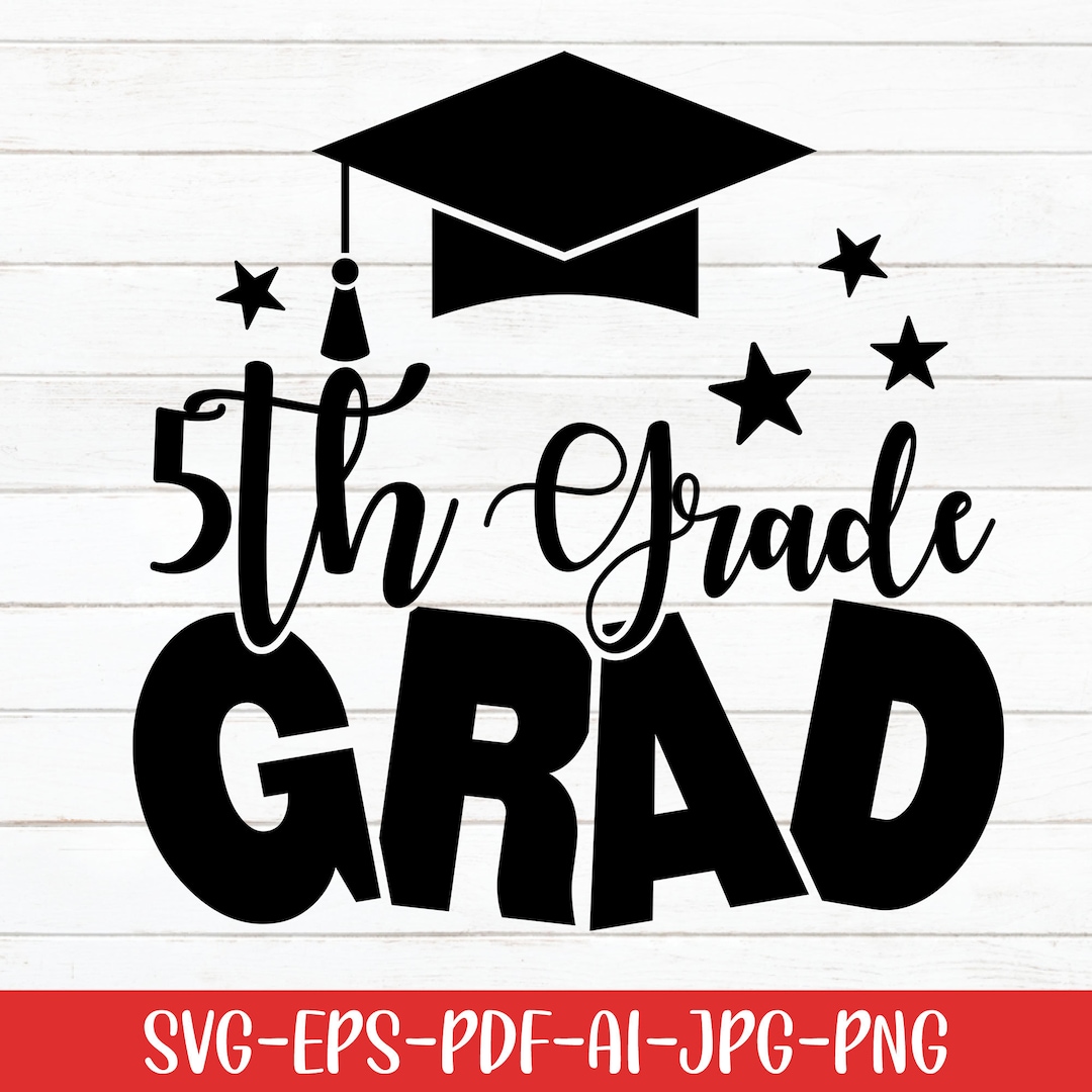 5th Grade Grad Svg, Grad Cap Svg, Back to School Svg, Graduation Svg ...