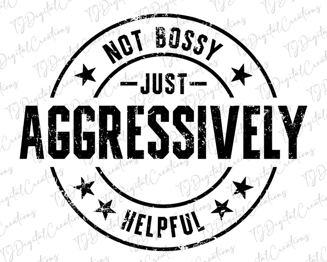 Not Bossy Svg, Just Aggressively Helpful Svg, Distressed Svg ...