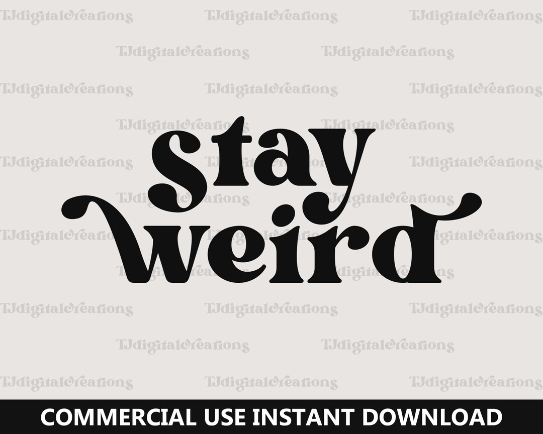 Stay Weird Svg, Weird Word Svg, Digital Download, Be Yourself Svg ...