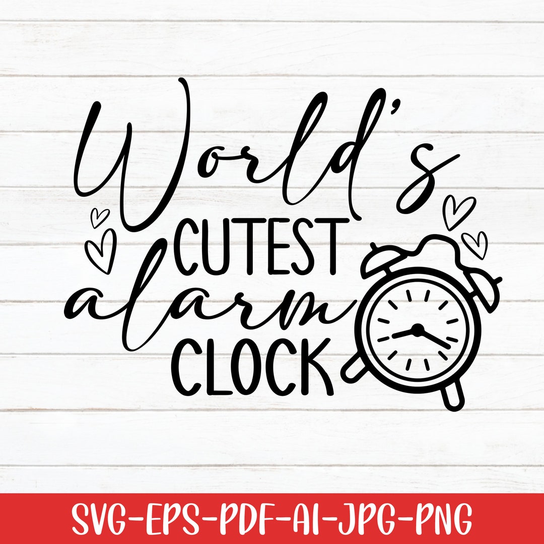 World's Cutest Alarm Clock Svg, Baby Svg, Baby Sayings Svg, Digital ...