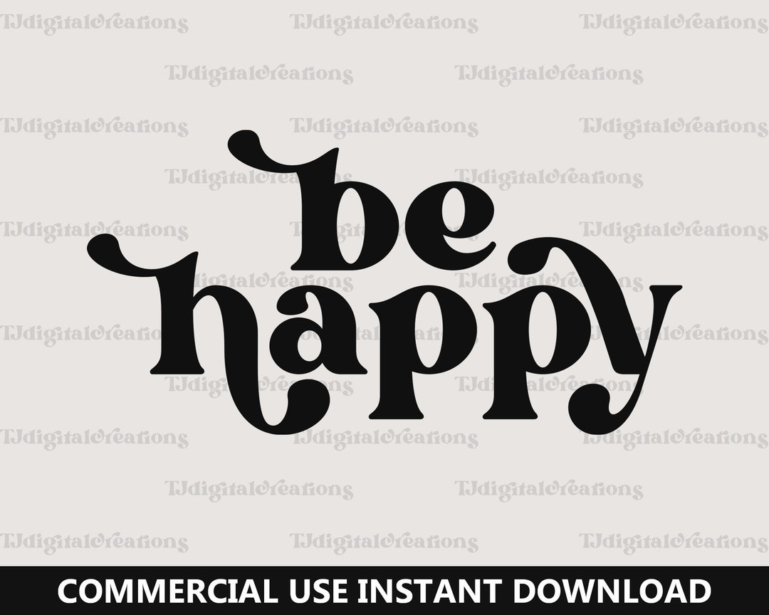 Be Happy Svg, Motivational Svg, Digital Download, Happiness Svg ...