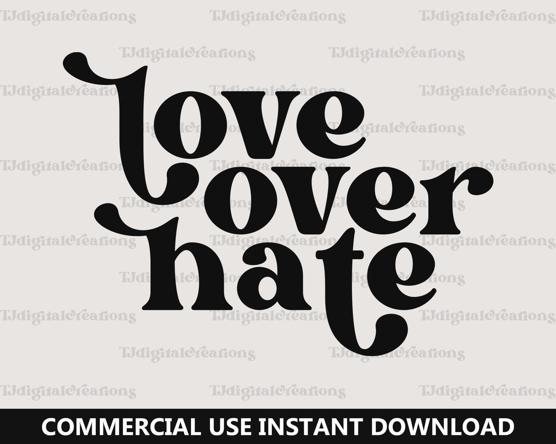 Love Over Hate Svg, Inspirational Svg, Digital Download, Love More Svg ...